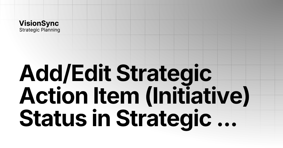 Add/Edit Strategic Action Item (Initiative) Status in Strategic ...