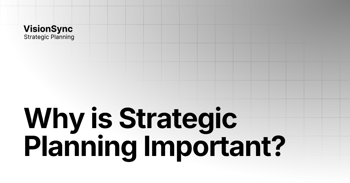 Why is Strategic Planning Important? | VisionSync - Strategic Planning