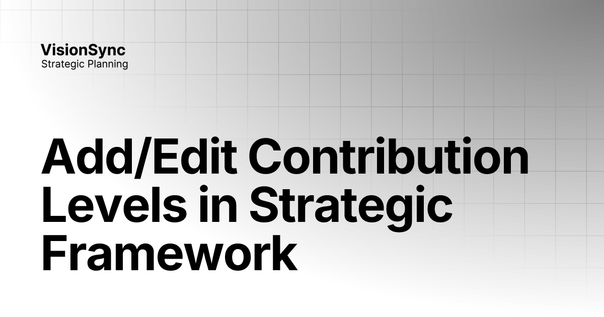 Add/Edit Contribution Levels in Strategic Framework | VisionSync ...