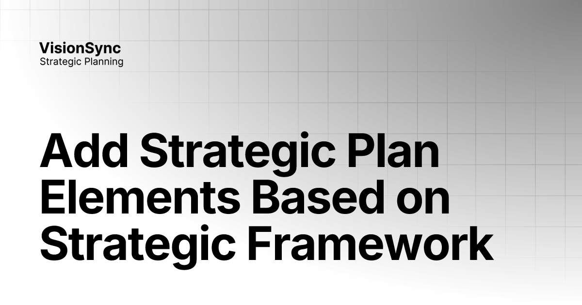 Add Strategic Plan Elements Based on Strategic Framework | VisionSync - Strategic Planning