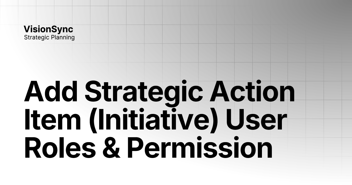 Add Strategic Action Item (Initiative) User Roles & Permission | VisionSync - Strategic Planning