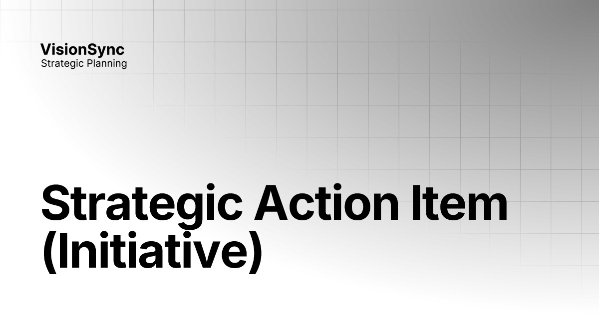 Strategic Action Item (Initiative) | VisionSync - Strategic Planning