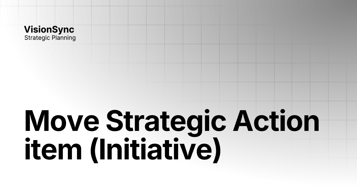 Move Strategic Action item (Initiative) | VisionSync - Strategic Planning
